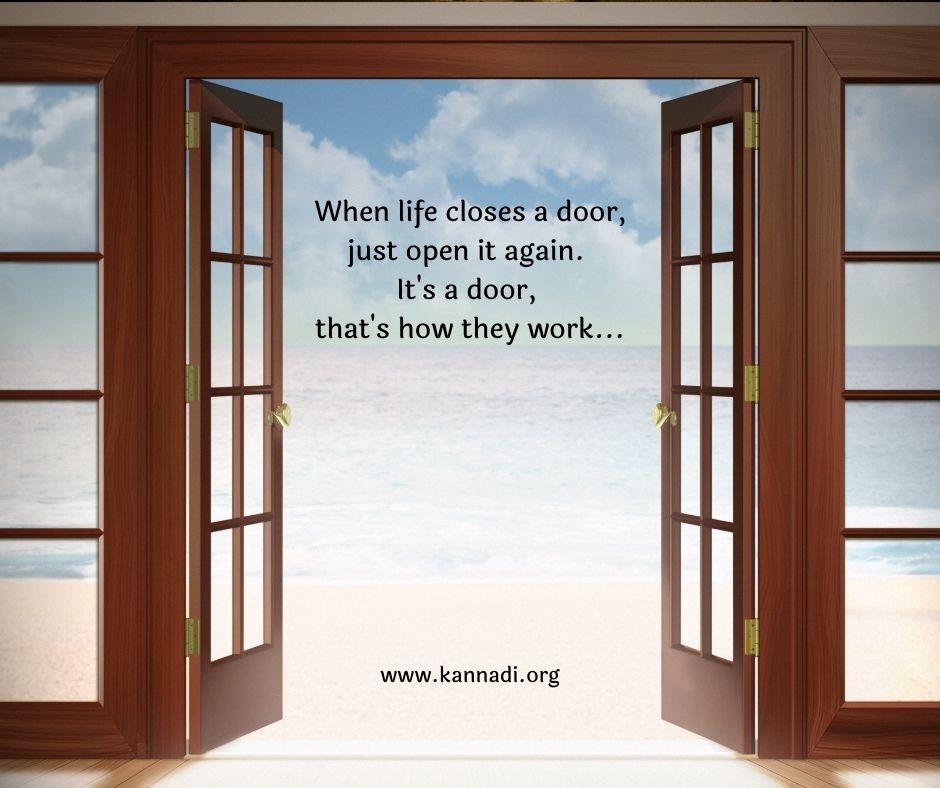 When life closes a door, just open it again. It's a door, that's how ...